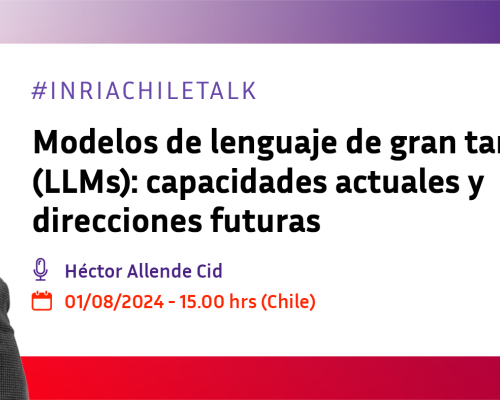 Inria Chile Talks - “Modelos de lenguaje de gran tamaño (LLMs): capacidades actuales y ...